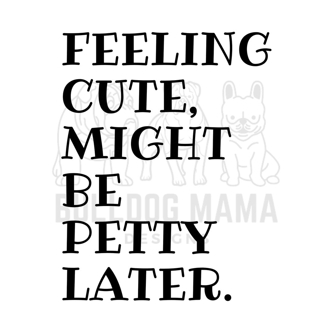 Feeling Cute Might Be Petty Later / Petty Queen / Therapy Humor / Water ...