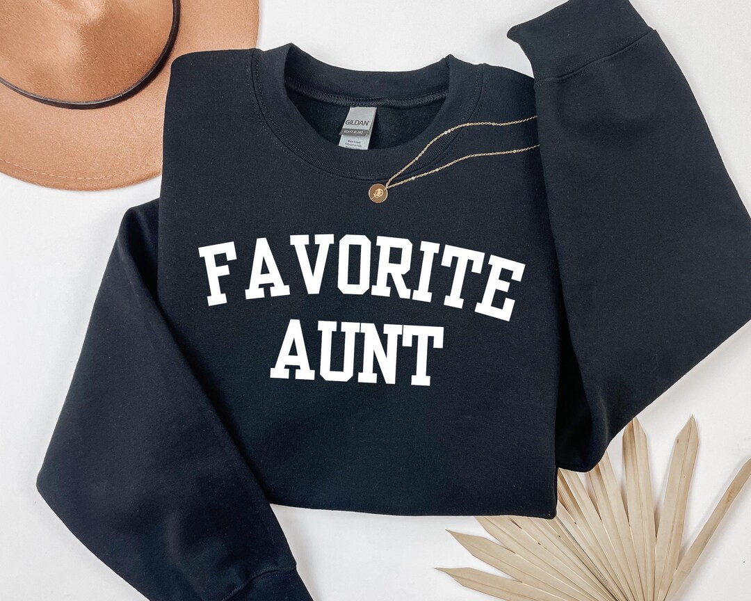 Favorite Aunt Sweatshirt, Favorite Family Member, Funny Aunt Sweatshirt ...