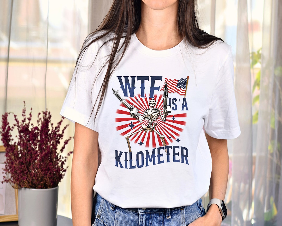 Retro WTF is A Kilometer Funny T-shirt, July 4th Skeleton Funny Cringey ...