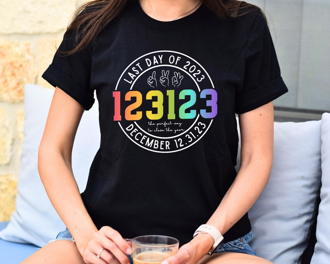 123123 Last Day of 2023 Shirt, December 123123 Shirt, Unique Last Day ...