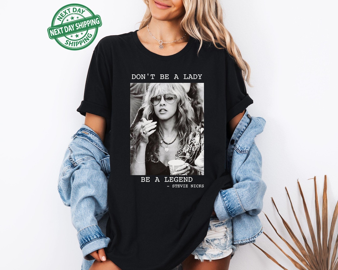 Don't Be A Lady Be A Legend Stevie Nicks Shirt, Stevie Nicks Shirt, Stevie Nicks, Stevie Nicks ...