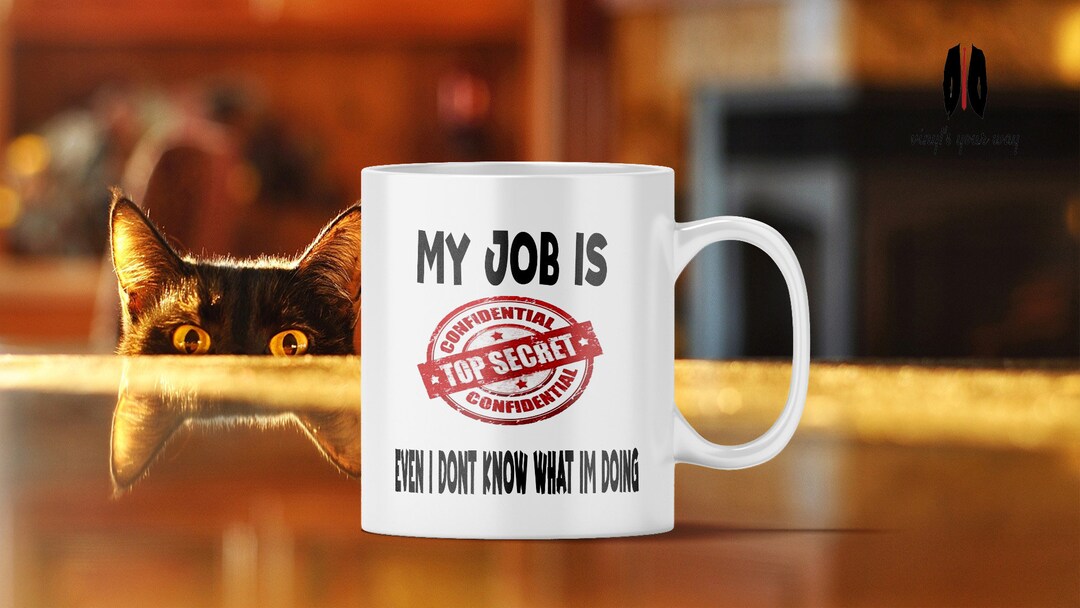 My Job is Top Secret Even I Dont Know What Im Doing Funny Office Gift ...