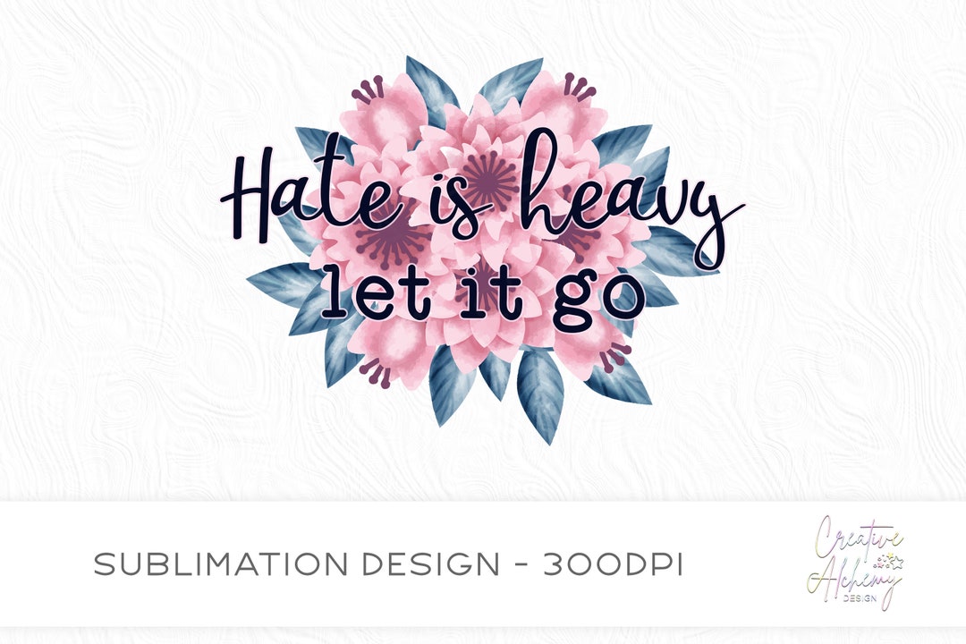 Hate is Heavy Sublimation Design Positive Sublimation Design - Etsy