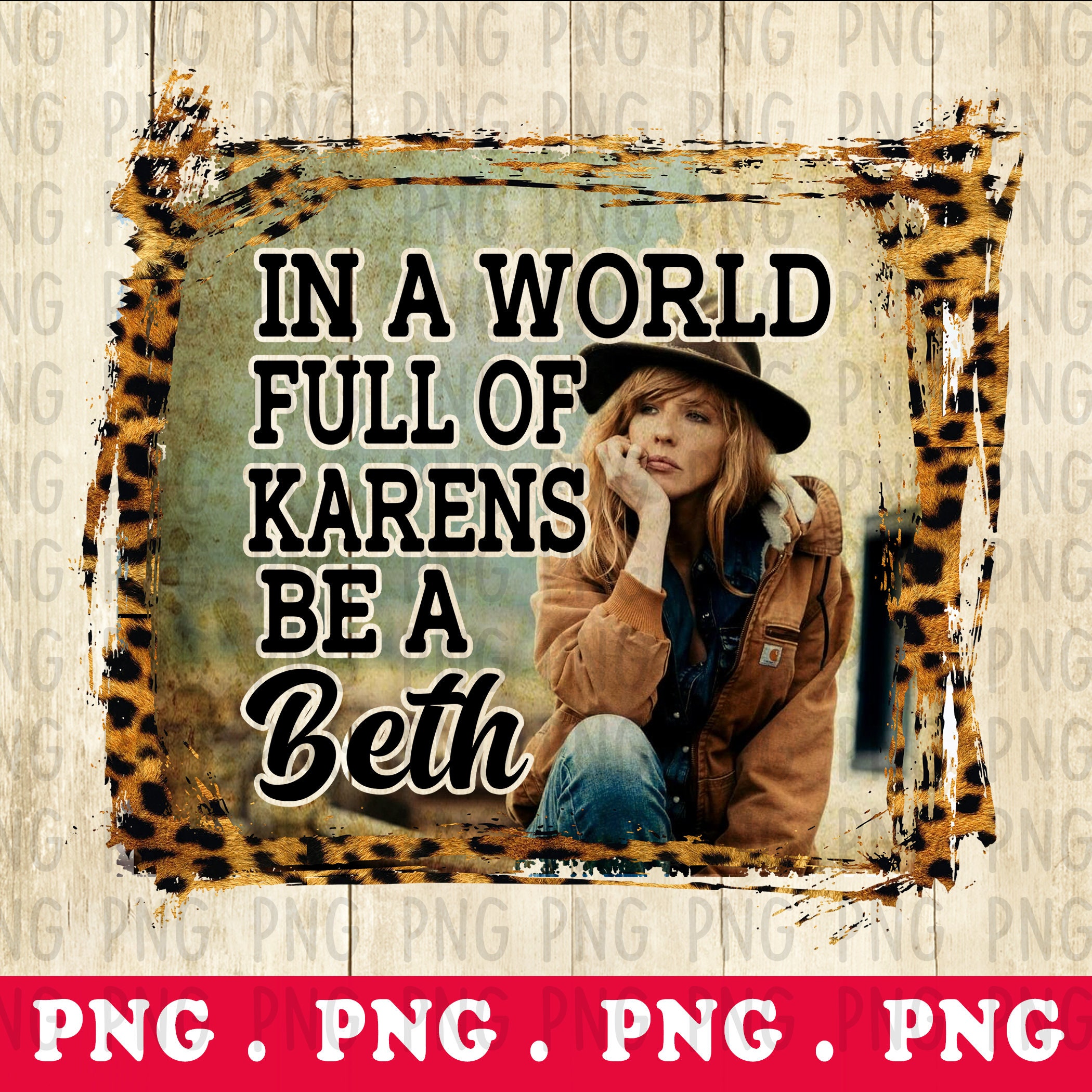 In A World Full of Karens Be A Beth Beth Dutton Png | Etsy