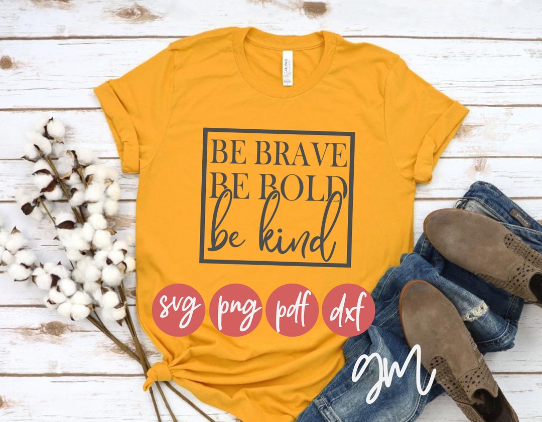 Be Bold Be Brave Be Kind SVG PNG Pdf Dxf - Etsy