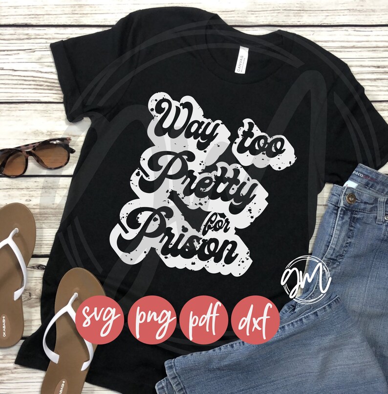 Way Too Pretty for Prison SVG PNG Pdf Dxf - Etsy
