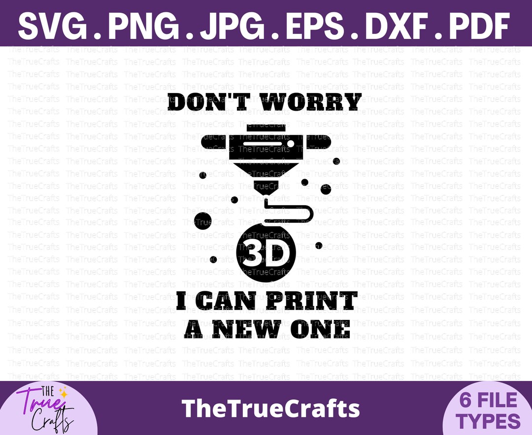 Don't Worry I Can Print a New One Svg- 3D Printer Svg, Printer ...