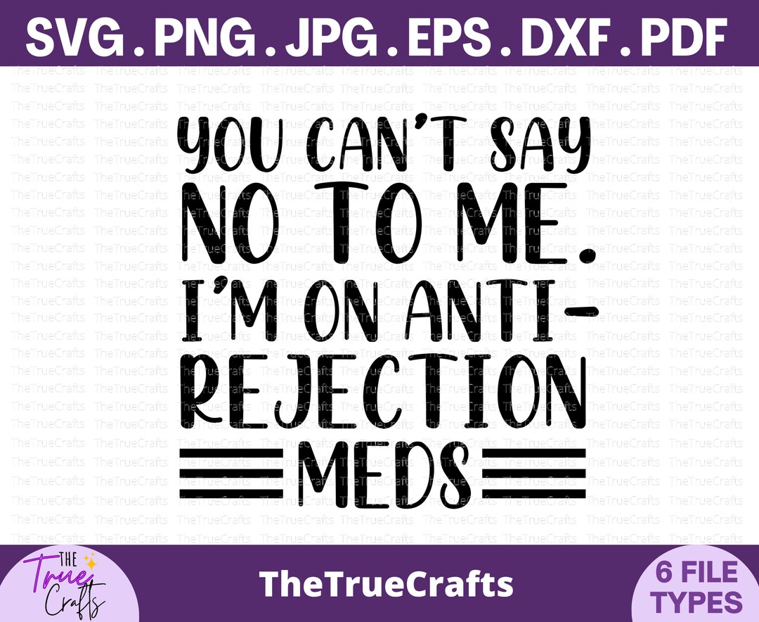 You Can't Say No to Me I'm on Anti Rejection Meds SVG -organ Transplant ...
