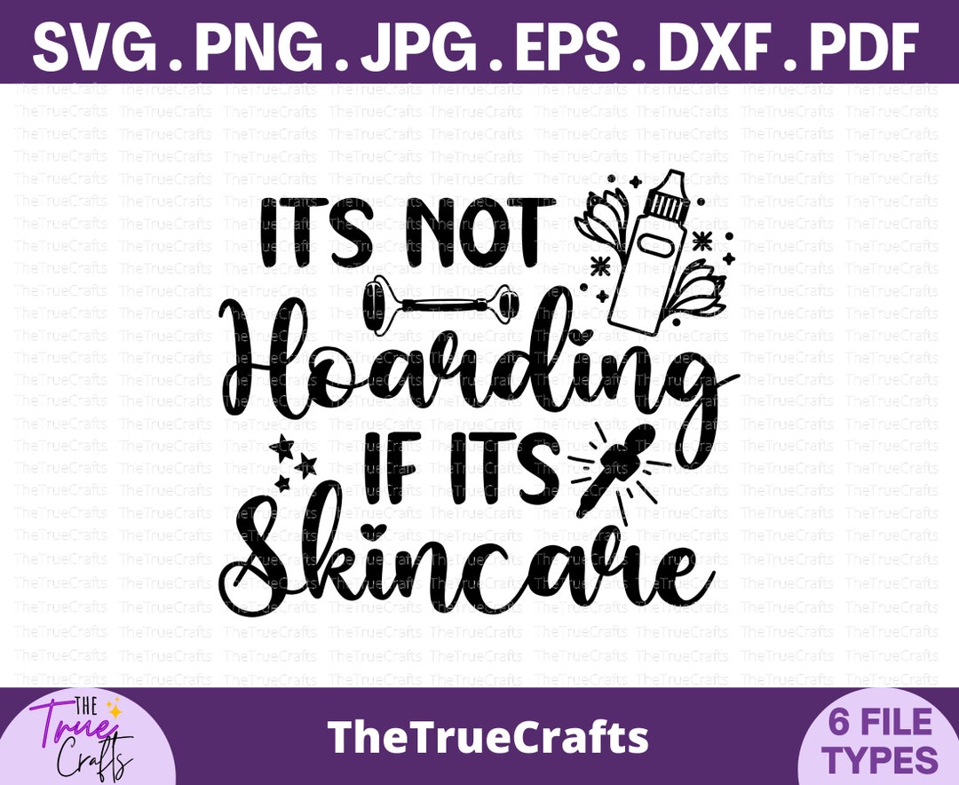 Its Not Hoarding If Its Skincare SVG Funny Beauty SVG, Dermatologist ...
