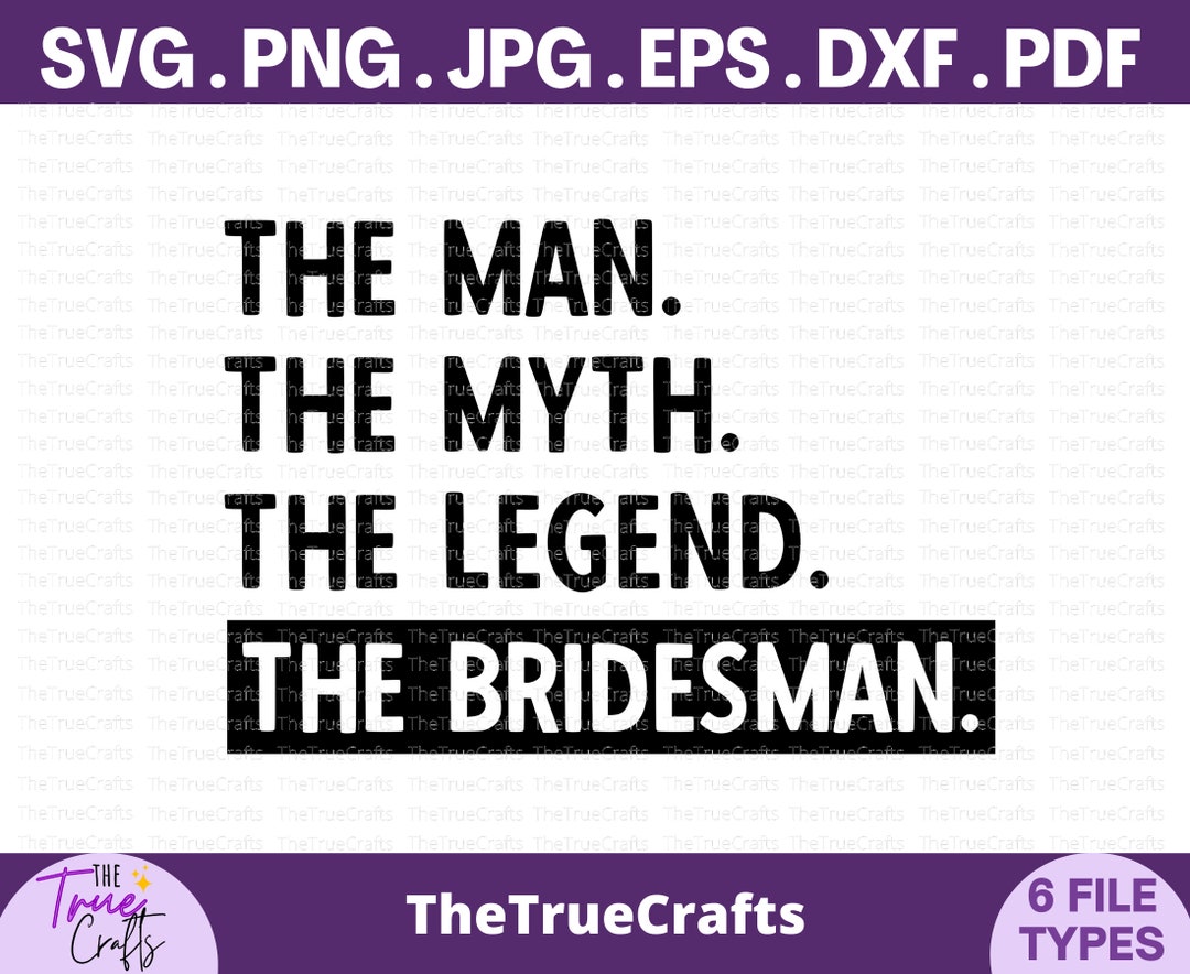 Man Myth Legend Bridesman SVG be My Man of Honor Svg, Funny Best Man ...