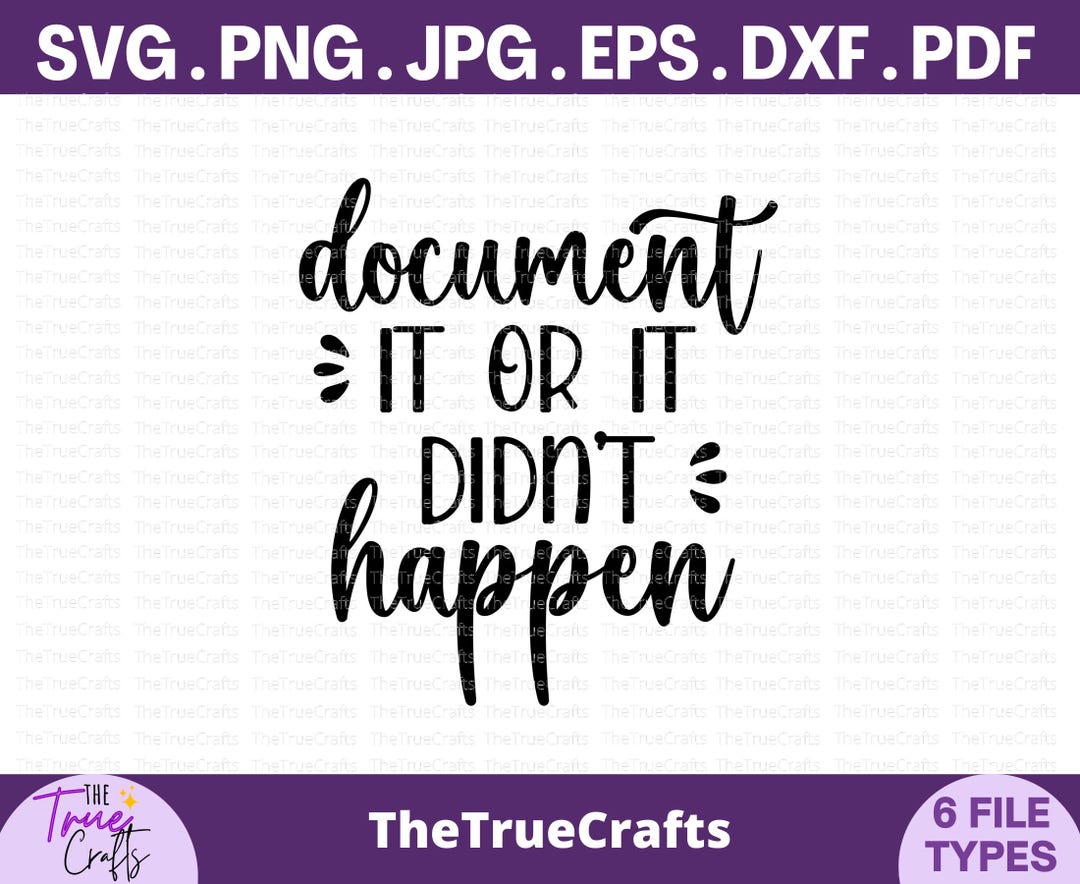 Document It or It Didn't Happen Svg - but Did You Document It, Human ...