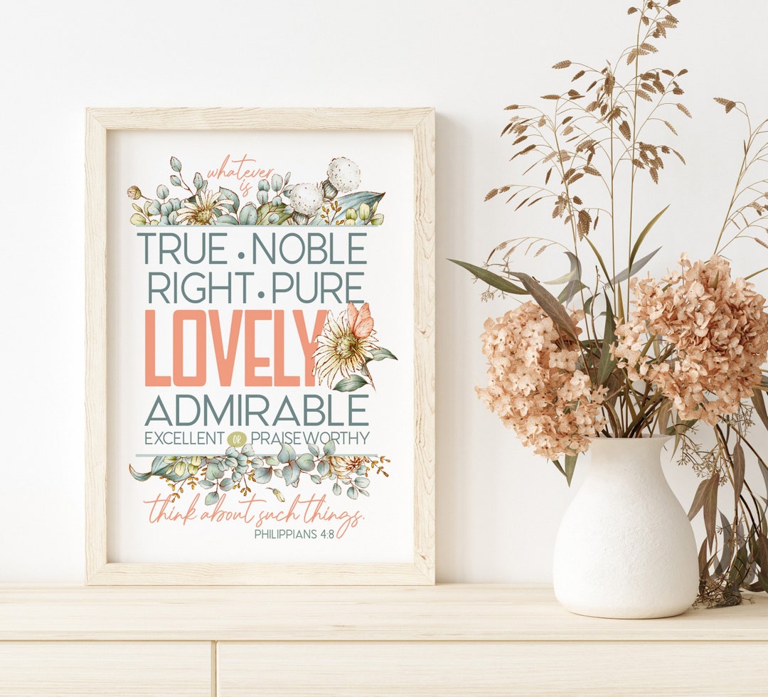 Whatever is True, Noble, Right, Pure, Lovely, Admirable, Excellent ...