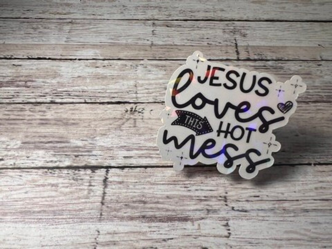Jesus Loves This Hot Mess, Hot Mess Sticker, Faith Sticker, Christian ...