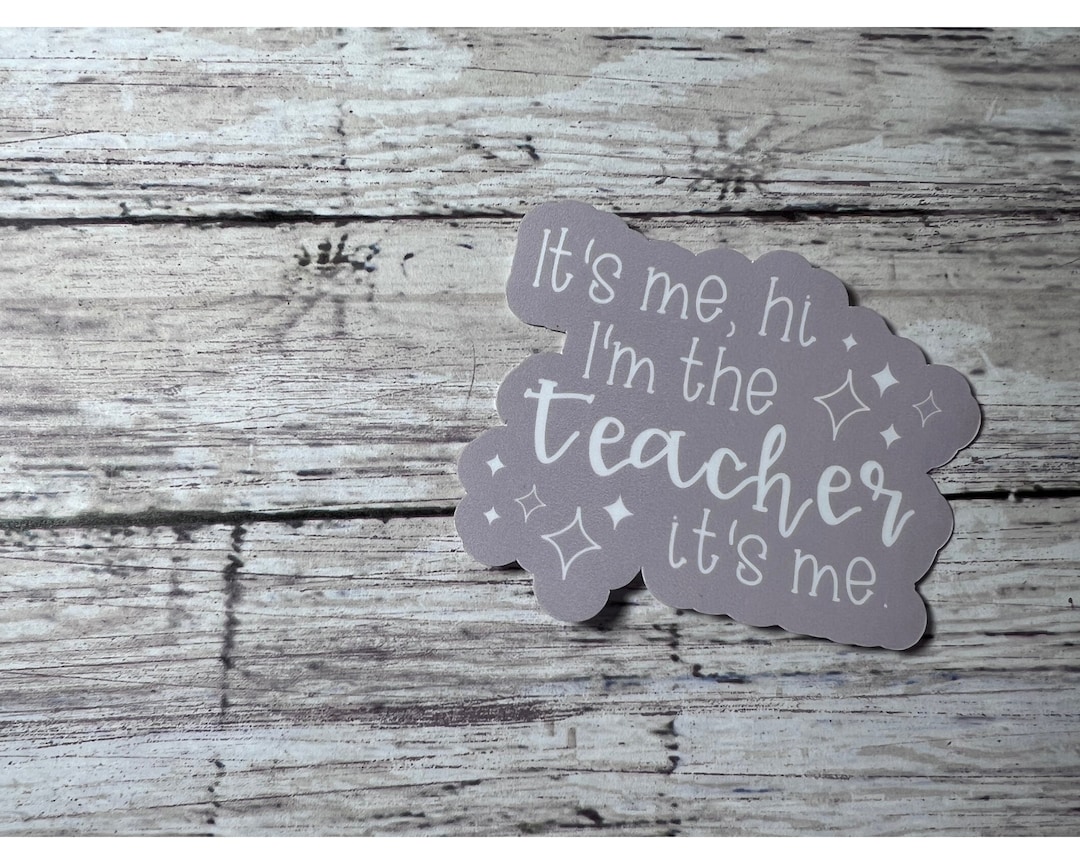It's Me Hi I'm the Teacher It's Me Sticker, Funny Teacher Sticker ...