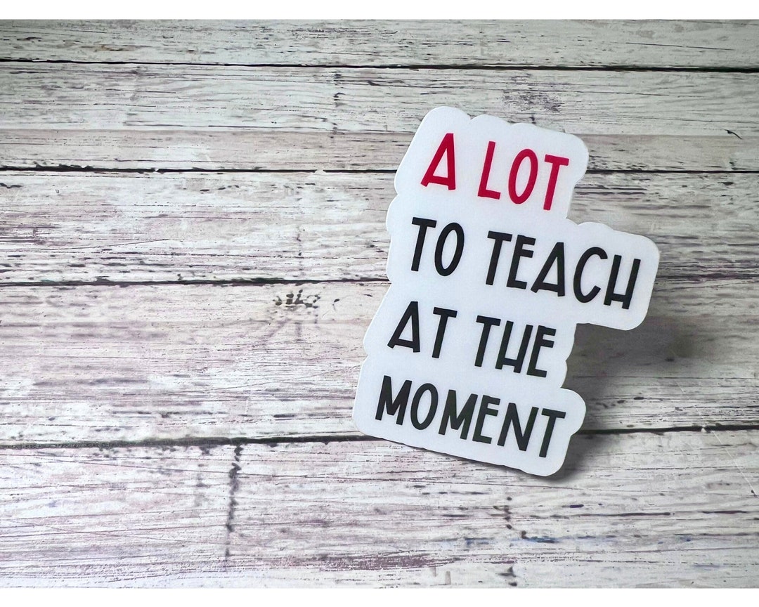 A Lot to Teach at the Moment Sticker, Era Sticker, Teacher Sticker ...
