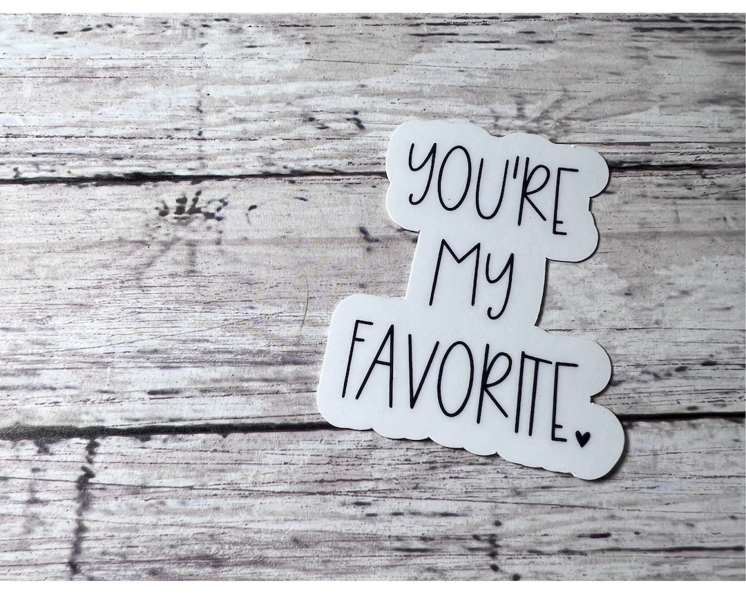 You're My Favorite Sticker, My Favorite, P.S. I Love You, Love You More ...