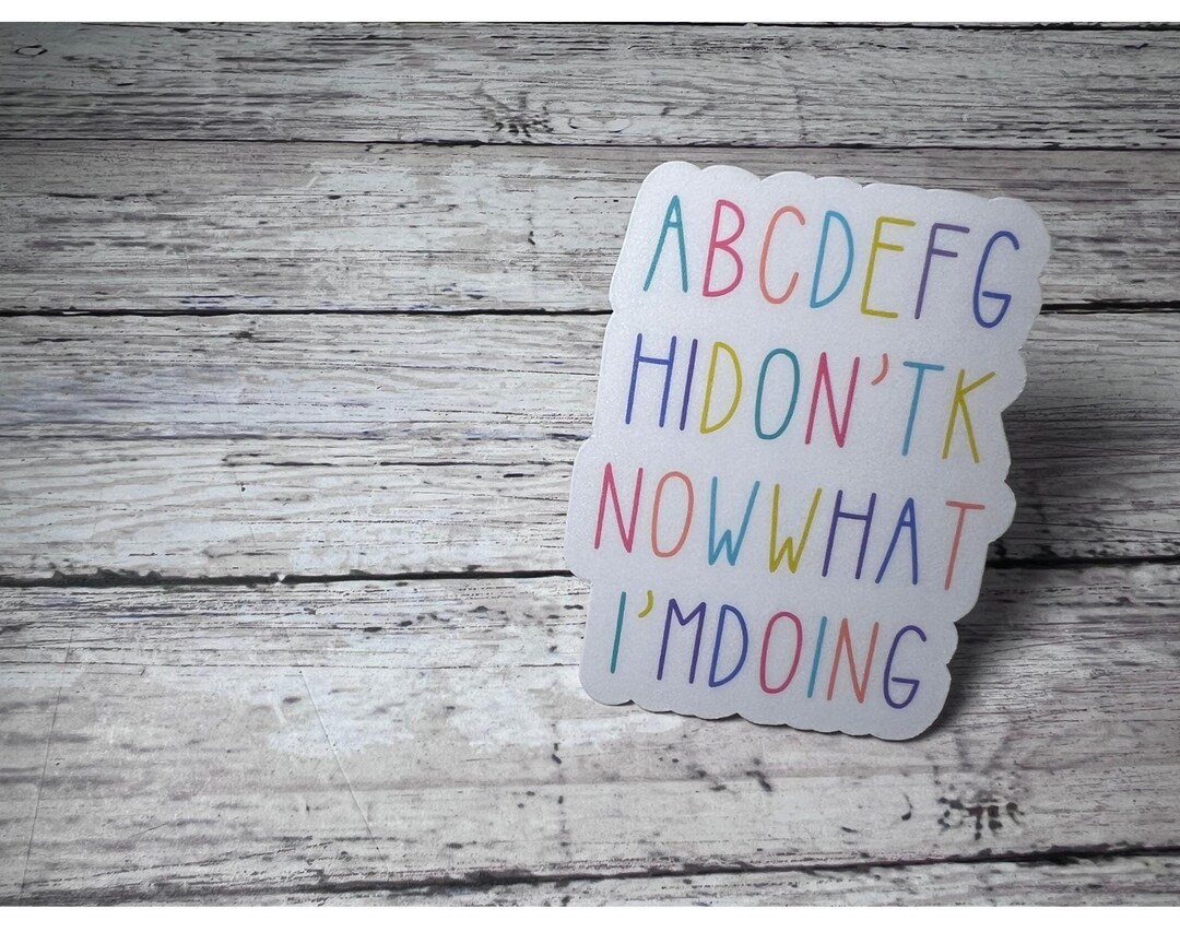 ABC I Don't Know What I'm Doing Sticker, Teacher Gift - Etsy