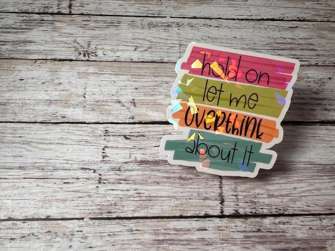 Hold on Let Me Overthink Sticker, Humorous Sticker, Funny Sticker ...
