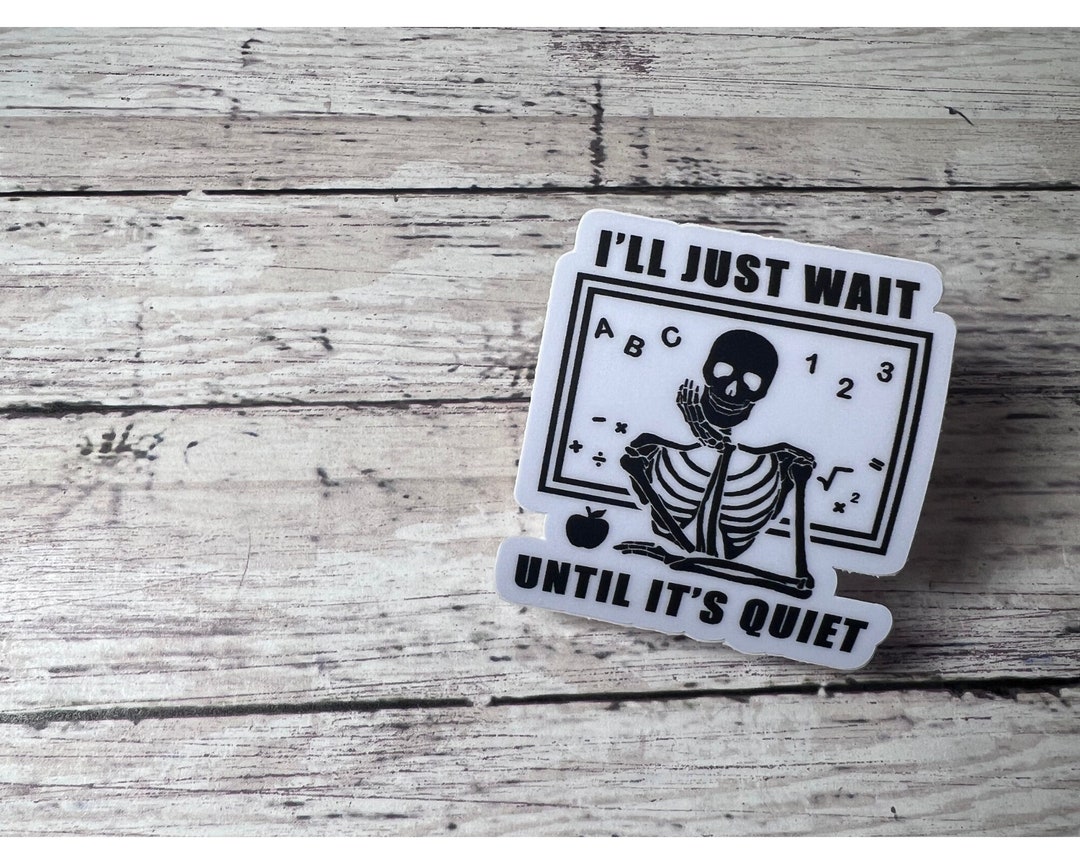 I'll Wait Till It's Quiet Sticker, Funny Teacher Sticker, Teacher Humor ...