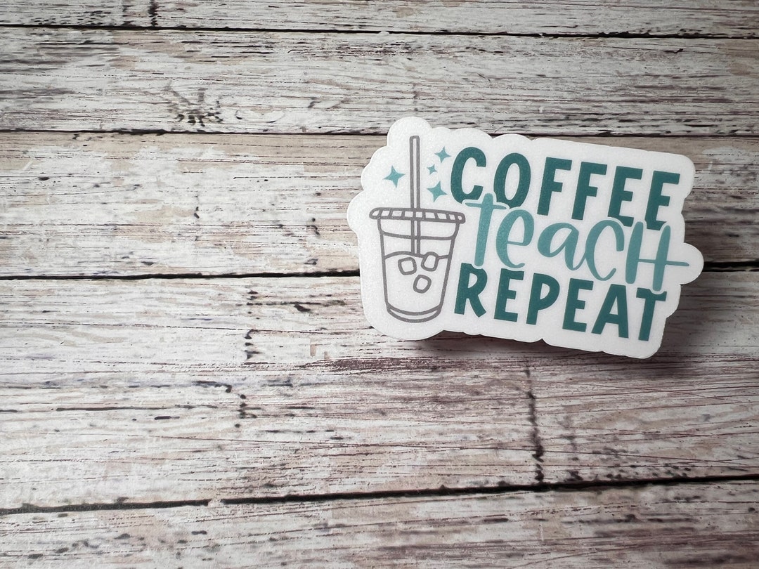 Coffee Teach Repeat Sticker, Iced Coffee Sticker, Coffee Sticker ...