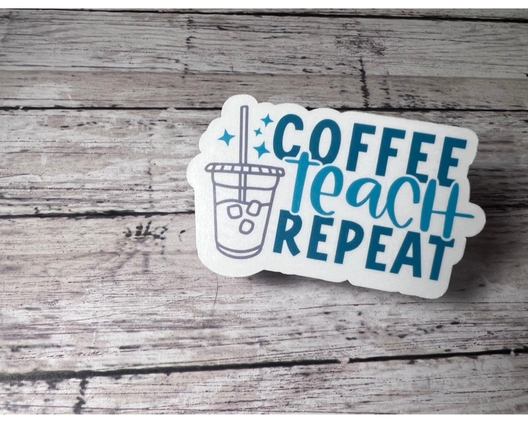 Coffee Teach Repeat Sticker, Iced Coffee Sticker, Coffee Sticker ...