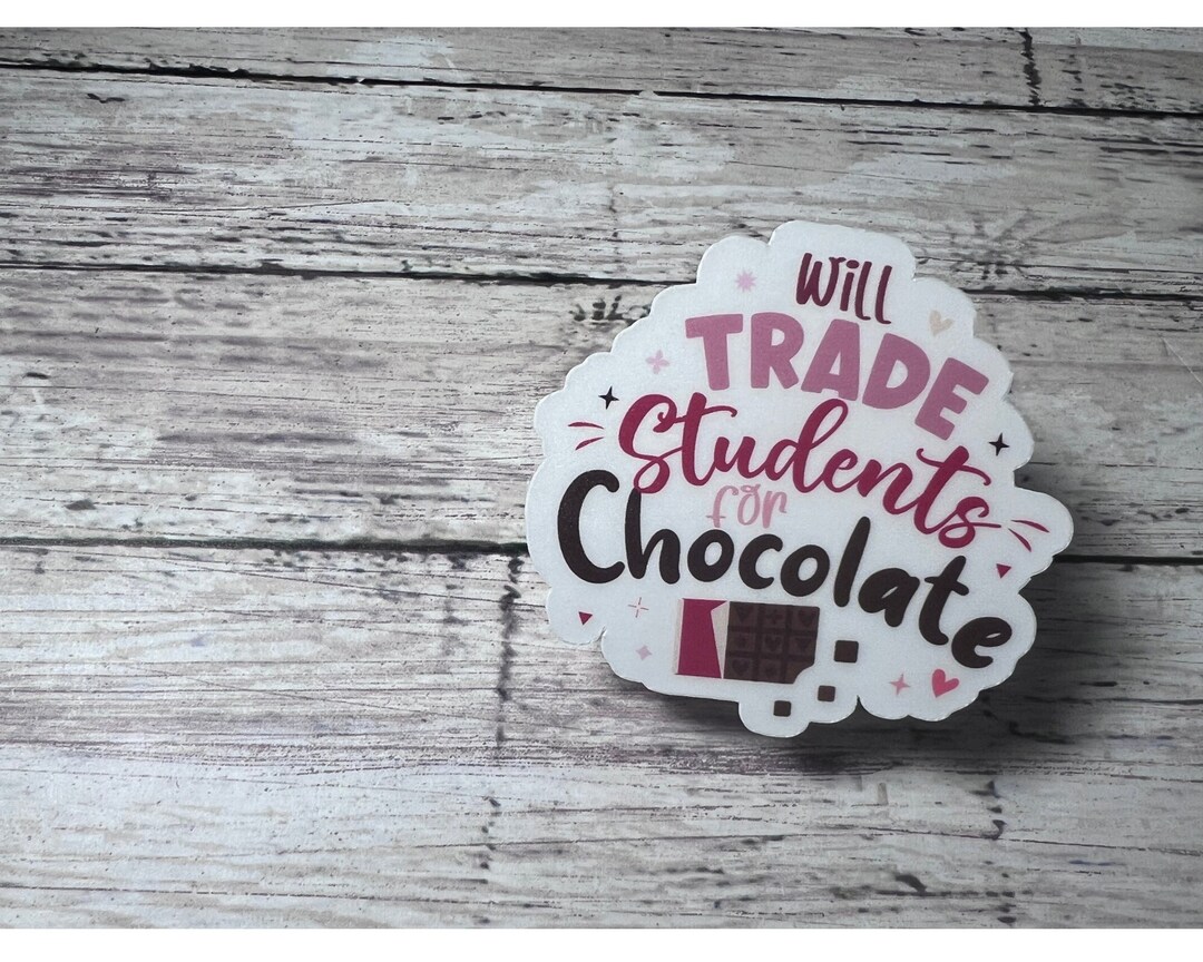 Will Trade My Students for Chocolate Sticker, Valentine Sticker, Funny ...