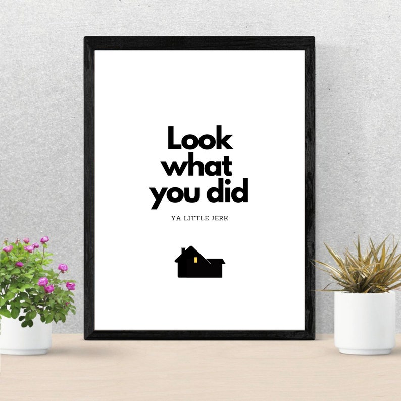 Look What You Did Ya Little Jerk • Home Alone Printable Wall Art ...