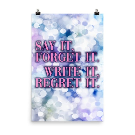 Say It Forget It. Write It Regret It. - Etsy