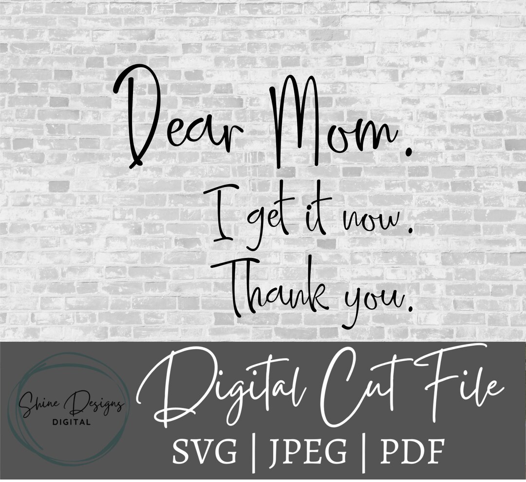 Dear Mom I Get It Svg . Mothers Day Svg . Mothers Day Gift Svg. Mom ...
