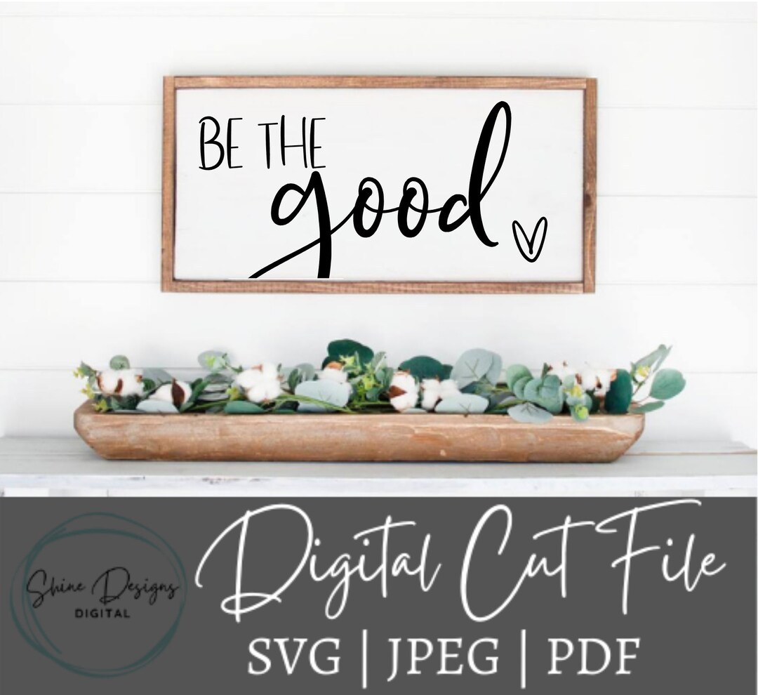 Be the Good Svg . Kindness Svg . Inspirational Svg . Good Svg . Svg for ...