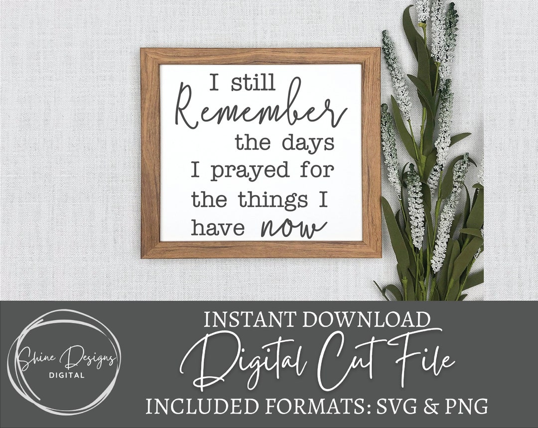I Still Remember the Days I Prayed for the Things I Have Now Svg ...