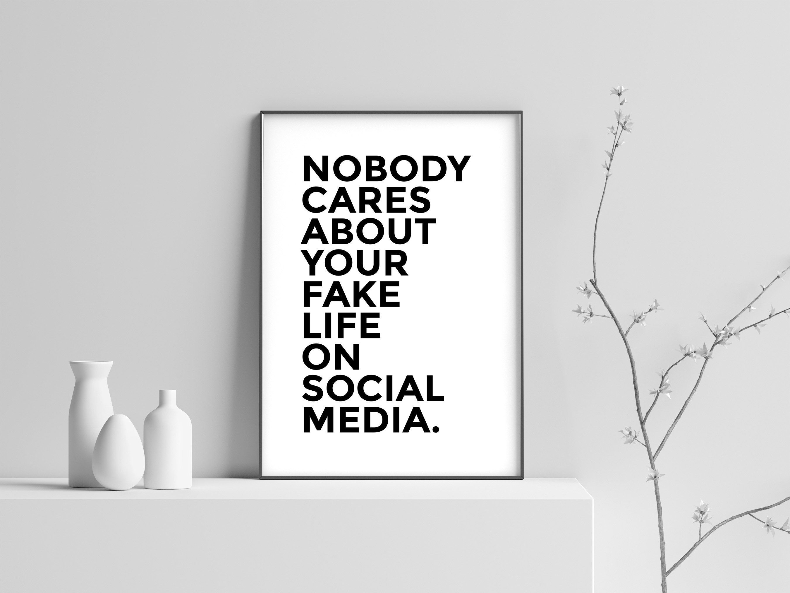 Nobody Cares About Your Fake Life on Social Media Wall Art, Social ...