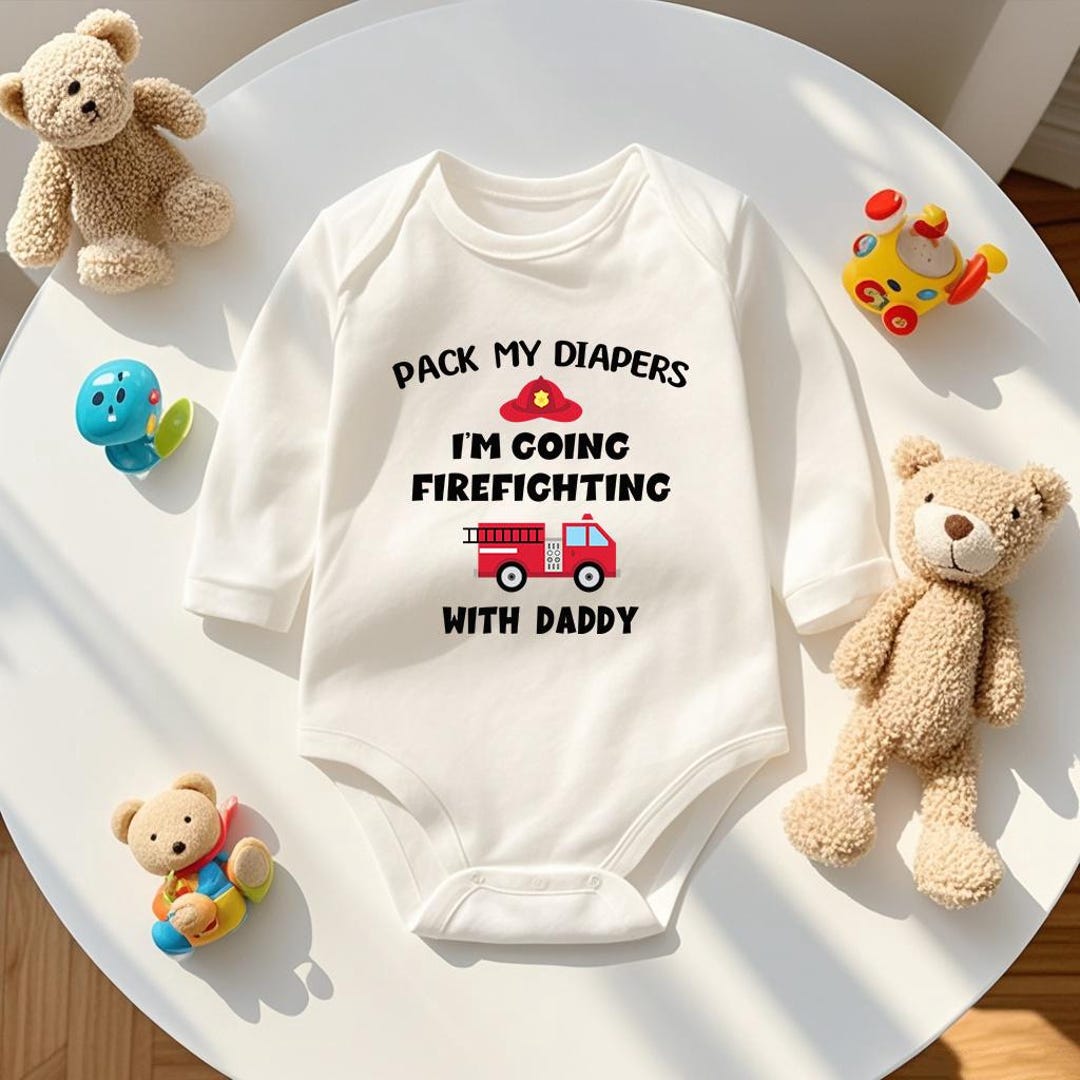 Pack My Diapers I'm Going Firefighting With Daddy Funny Fireman Baby ...
