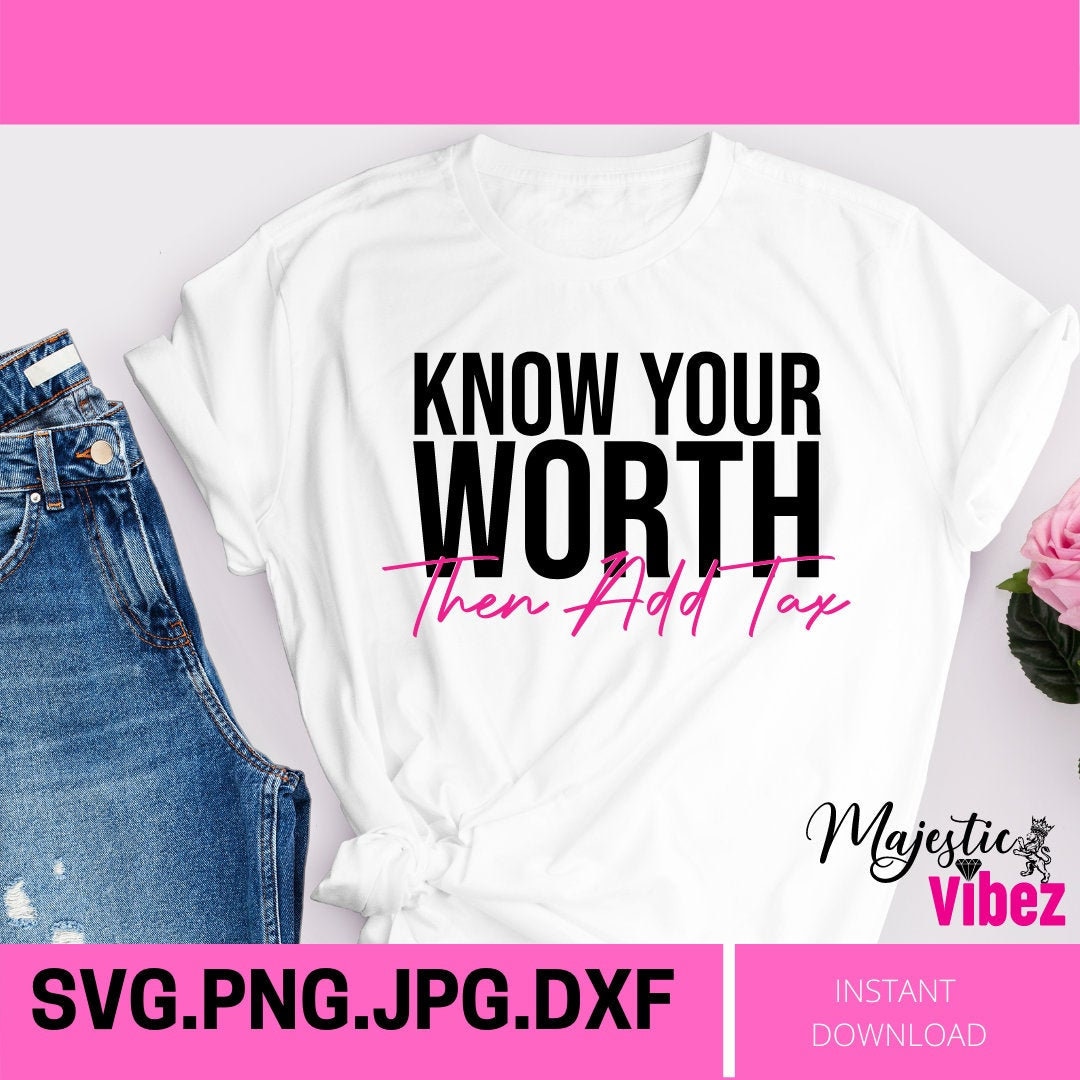 Know Your Worth Then Add Tax Svg Motivation, Inspirational, Quotes ...