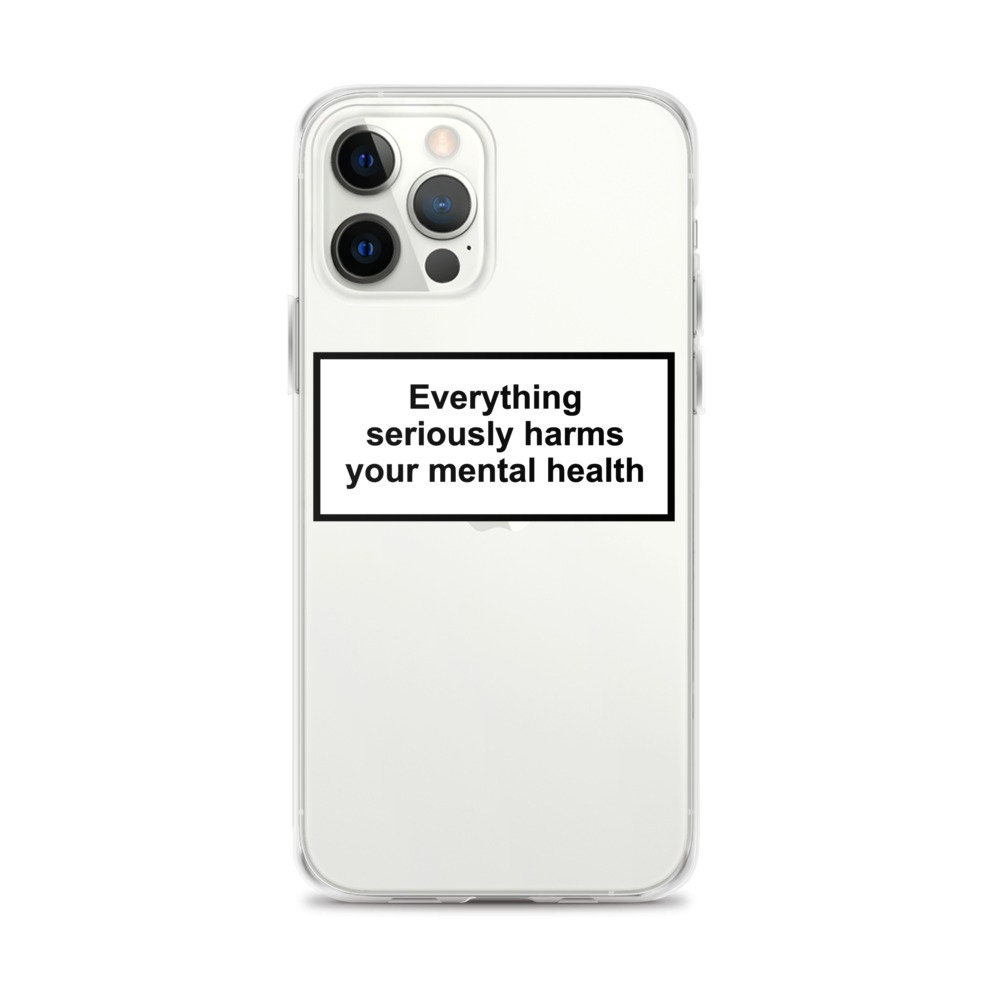 Everything Seriously Harms Your Mental Health Phone Case | Etsy