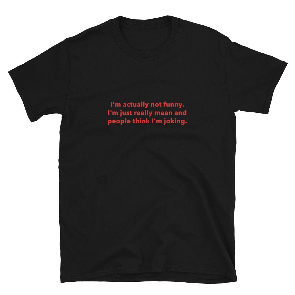 I'm Actually Not Funny T-shirt I'm Just Really Mean - Etsy