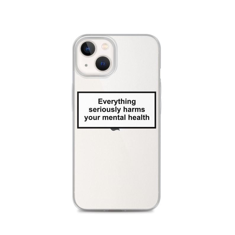 Everything Seriously Harms Your Mental Health Phone Case - Etsy