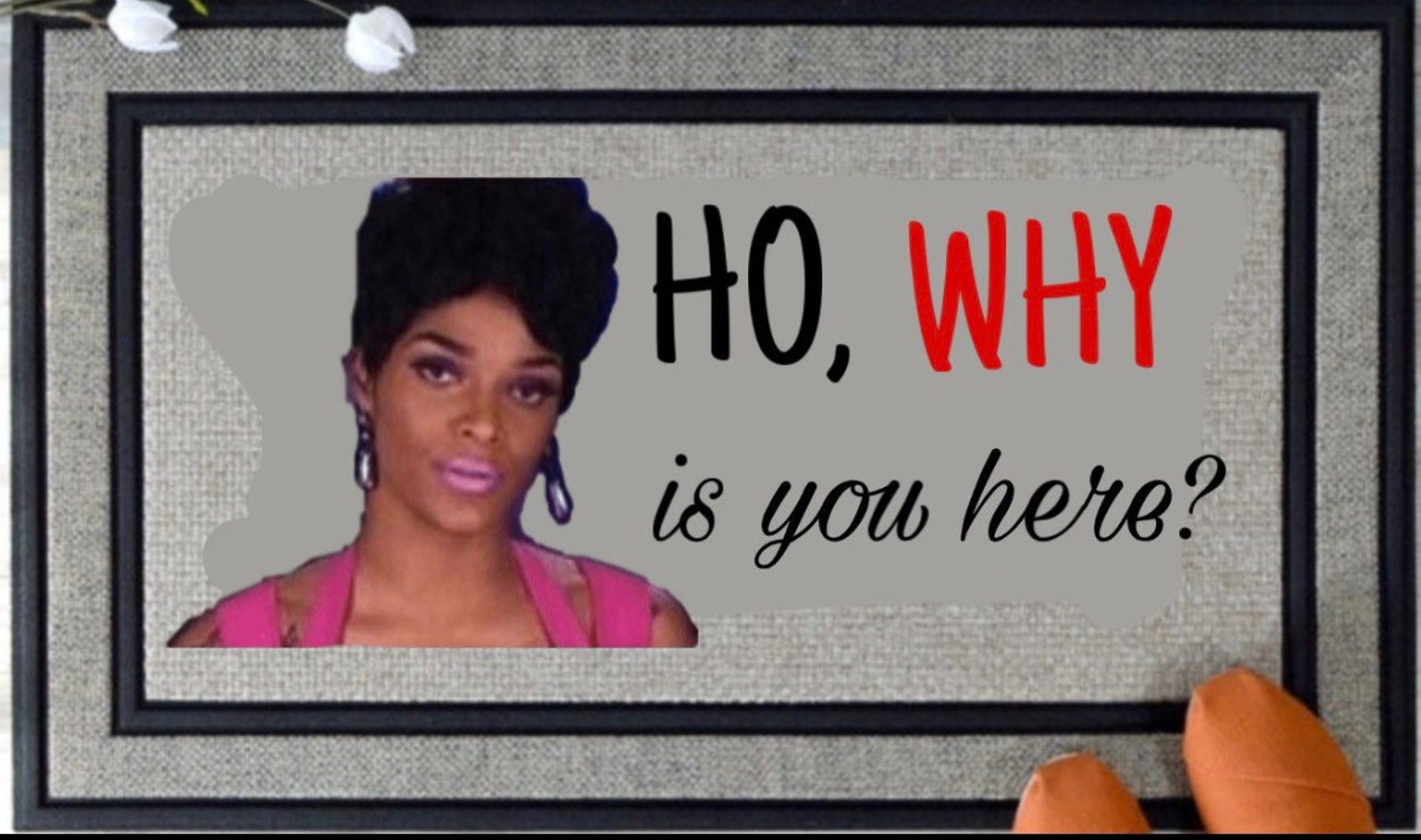 Ho Why is You Here Doormat Ho Why is You Here Sublimation - Etsy