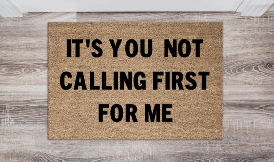 It's You Not Calling First for Me Doormat Funny Doormat Anti Social ...