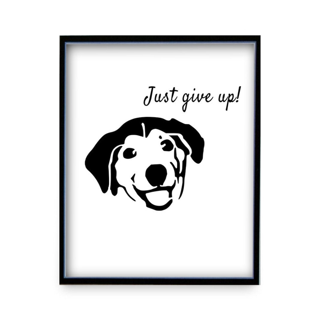 Just Give Up, Advice Dog Meme, Office Wall Art, Office Decor ...