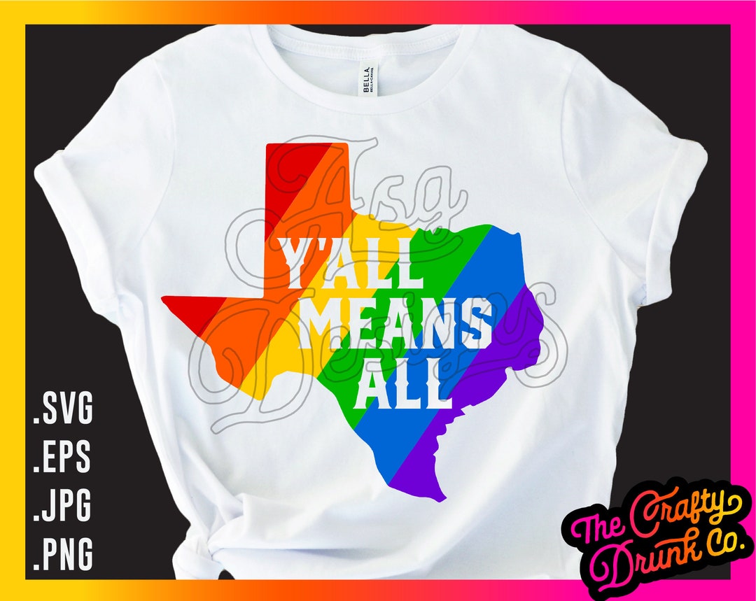 Texas LGBTQ Pride Design: Y'all Means All - SVG PNG (digital Download ...