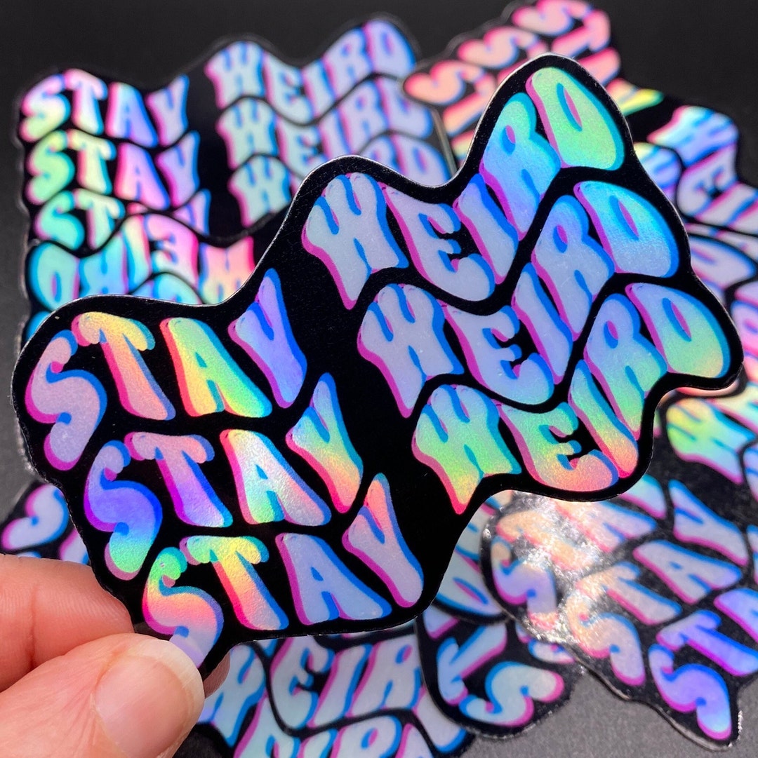 Holographic Vinyl Sticker Stay Weird Psychedelic Trippy Stickers Quotes ...