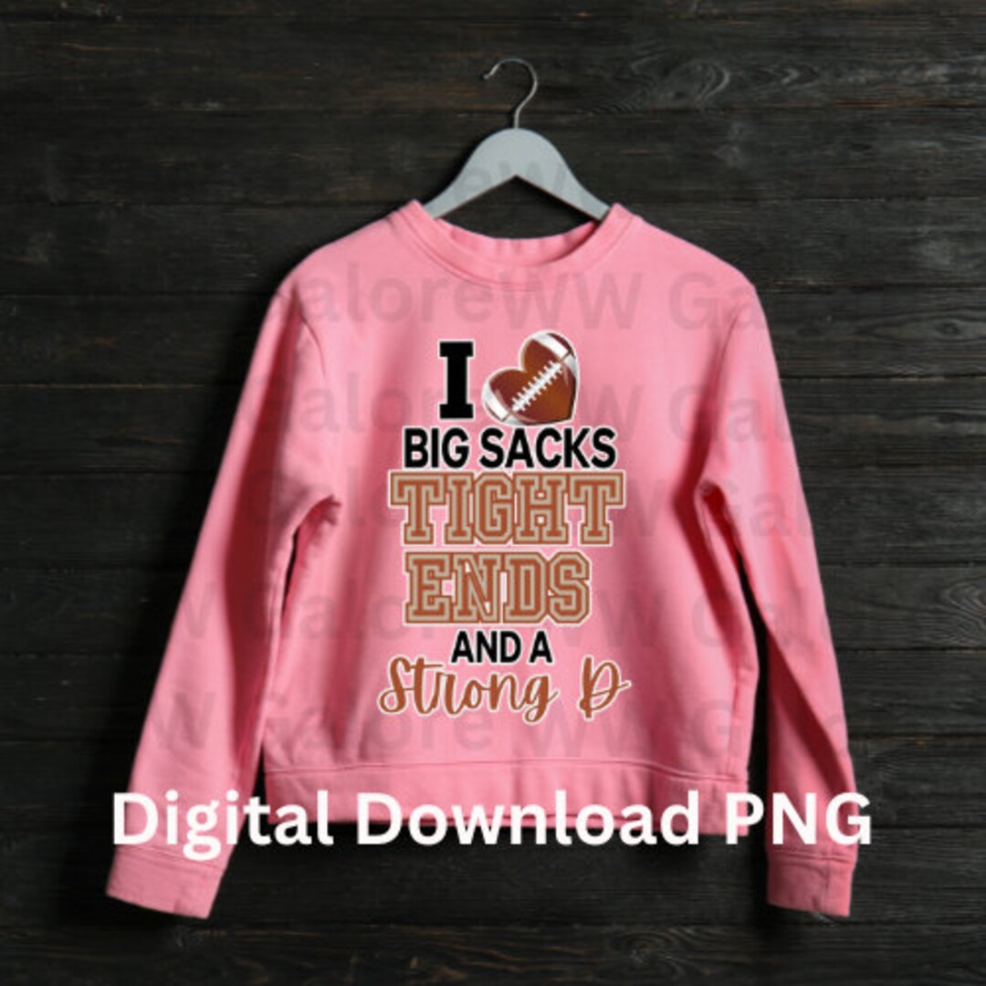 I Love Big Sacks Tight Ends and a Strong Defense Football PNG for T ...