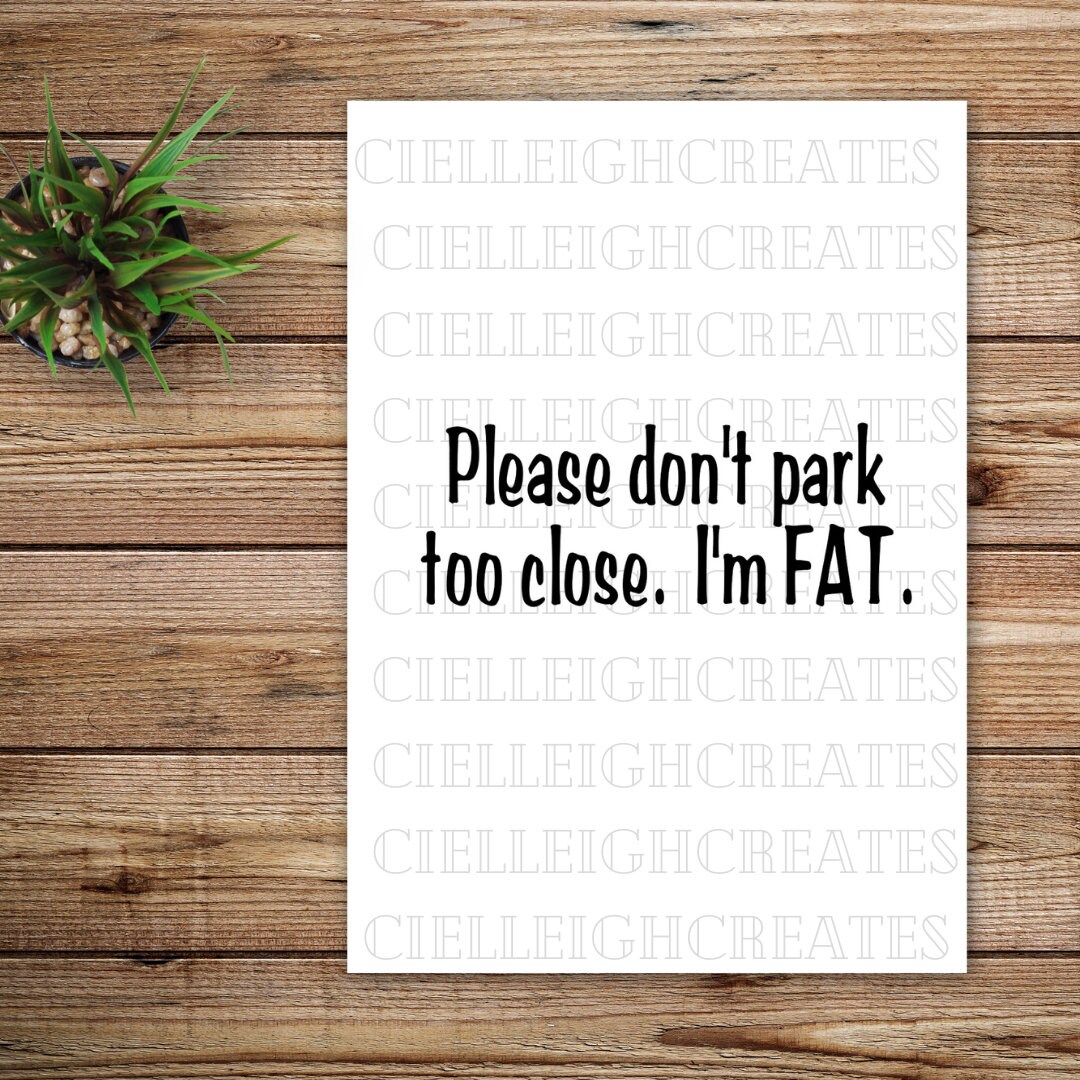 Don't Park Close I'm Fat Vinyl Decal / Parking / Size / Fat / Room ...