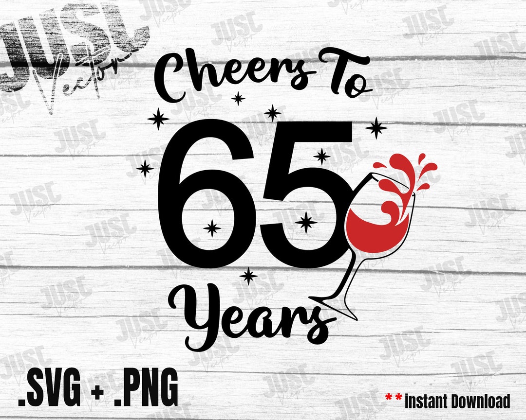 Cheers to 65 Years Svg, 65th Birthday Svg, Gifts for Women, Sixty-five ...