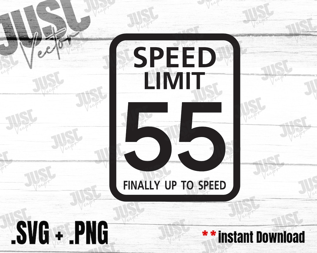 Speed Limit 55 Finally up to Speed, Birthday 55 Svg, Number Fifty-five ...