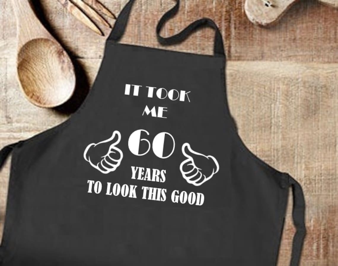 Personalised Apron It took Me 60 Years To Look This Good Funny | Etsy