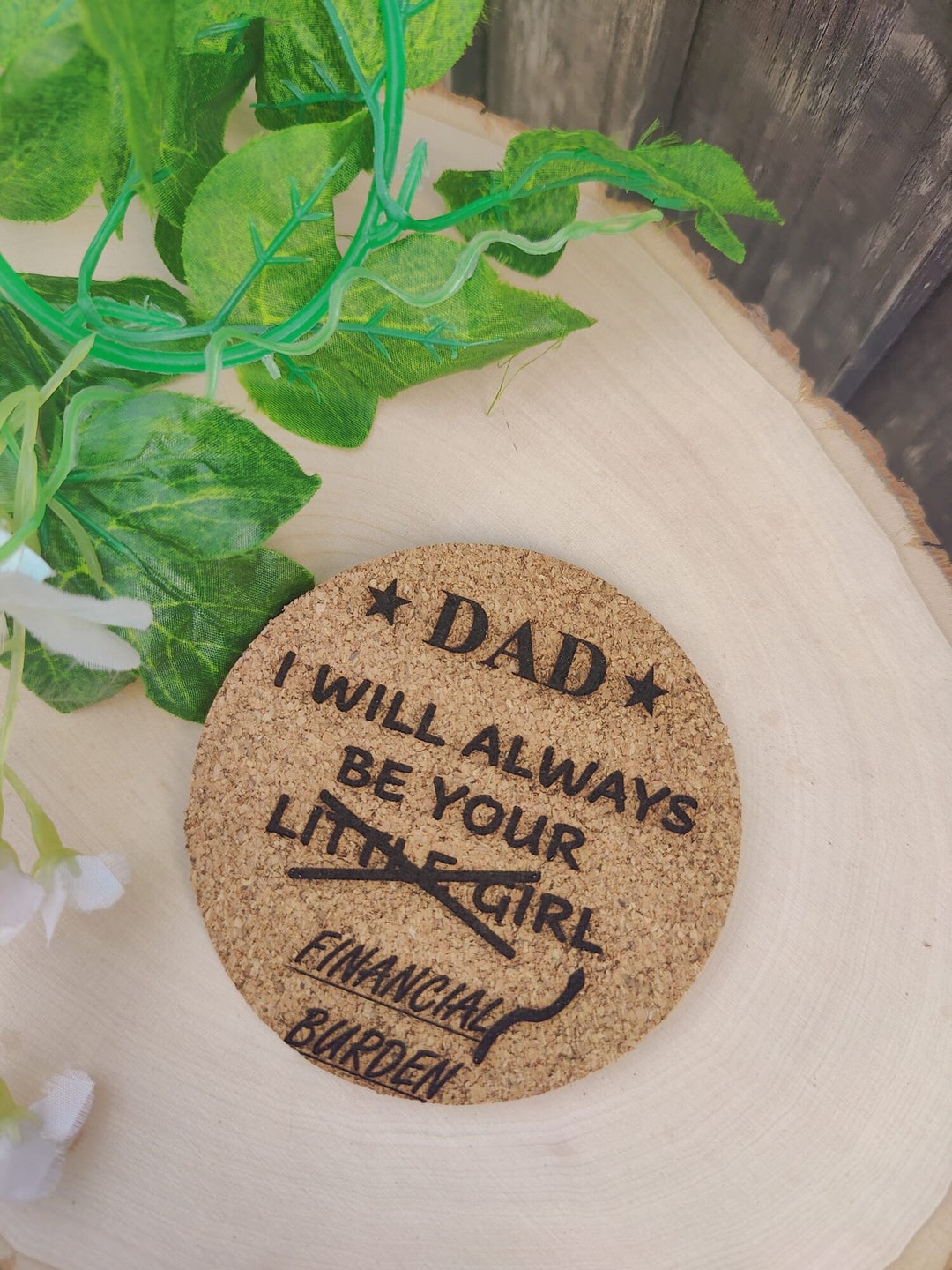I Will Always Be Your Financial Burden Cork Coaster,best Dad From ...