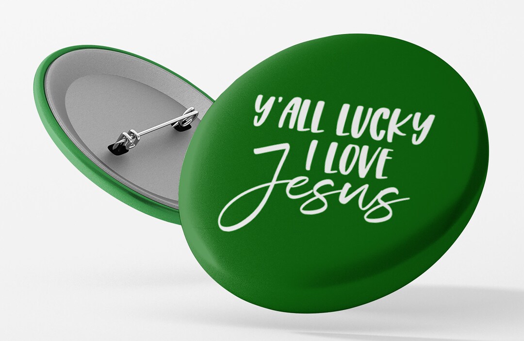 Y'all Lucky I Love Jesus Pinback Button | 1.25" or 2.25" Option | Gift ...