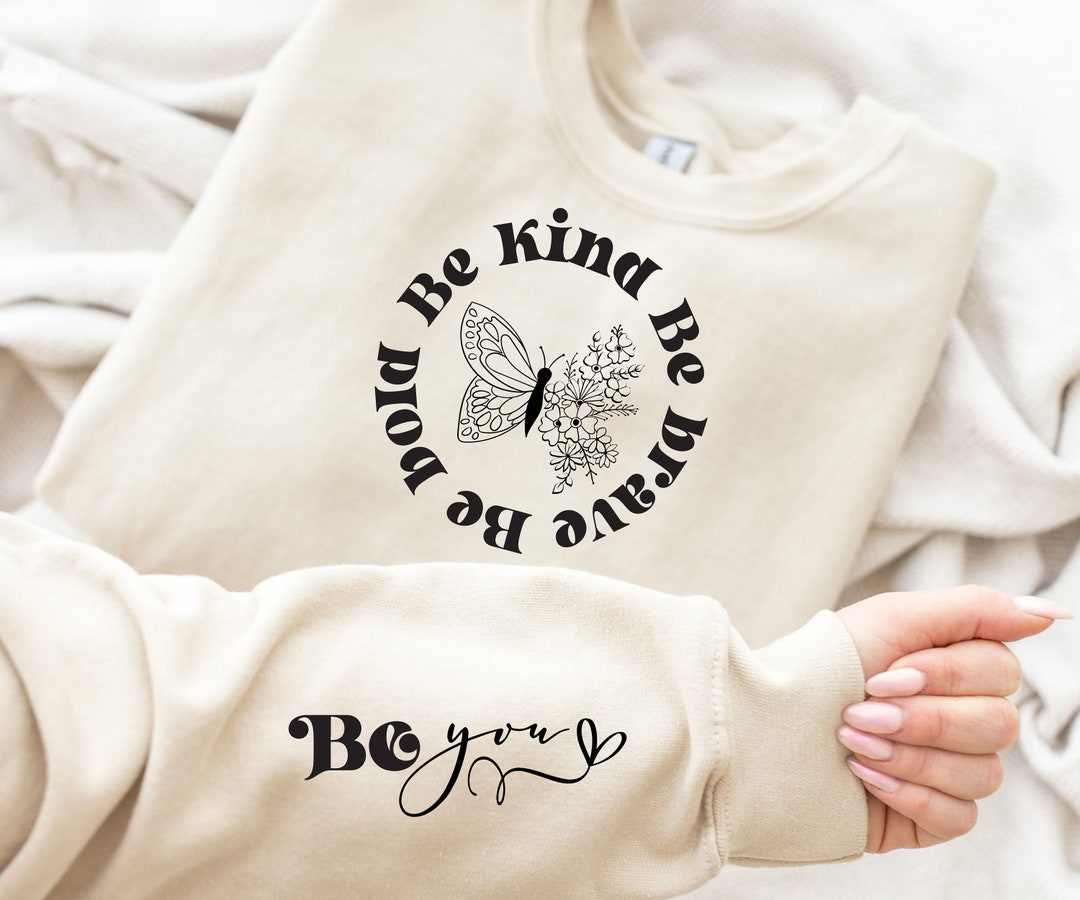 Be Kind Be Brave Be Bold Be You Sweatshirt, Inspirational Sweatshirt ...